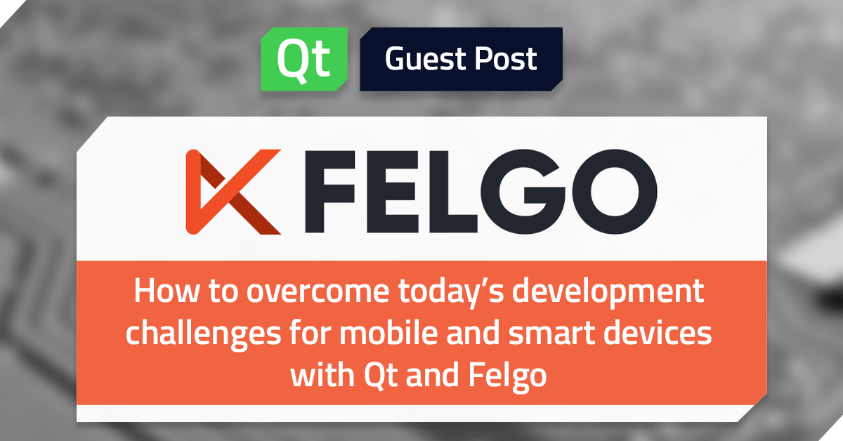 How to overcome today’s development challenges for mobile and smart devices with Qt and Felgo